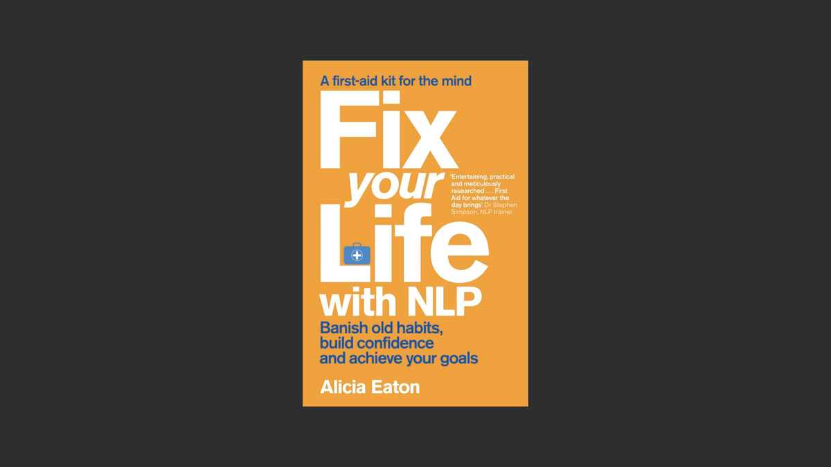 Fix Your Life with NLP by Alicia Eaton.